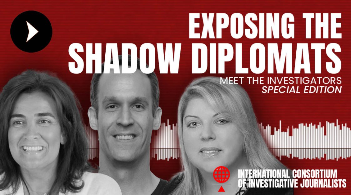 Meet the Investigators podcast: Exposing the Shadow Diplomats - ICIJ